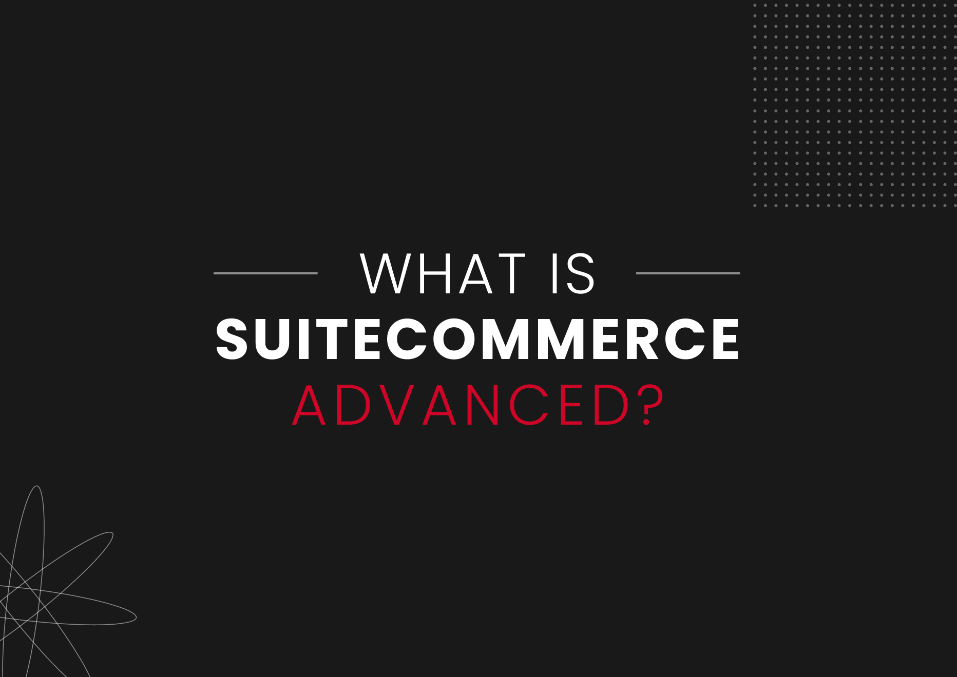 What Is SuiteCommerce Advanced? - Unlock Commerce